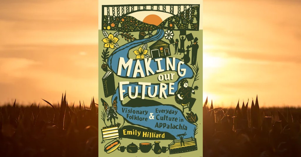 Everyday Folkways in the Mountain State: Emily Hilliard’s “Making Our ...