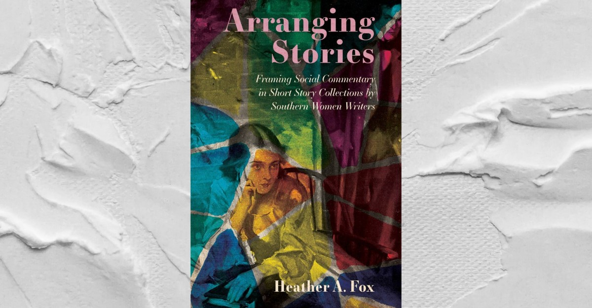 Examining the Art of the Short Story in “Arranging Stories” – Southern ...
