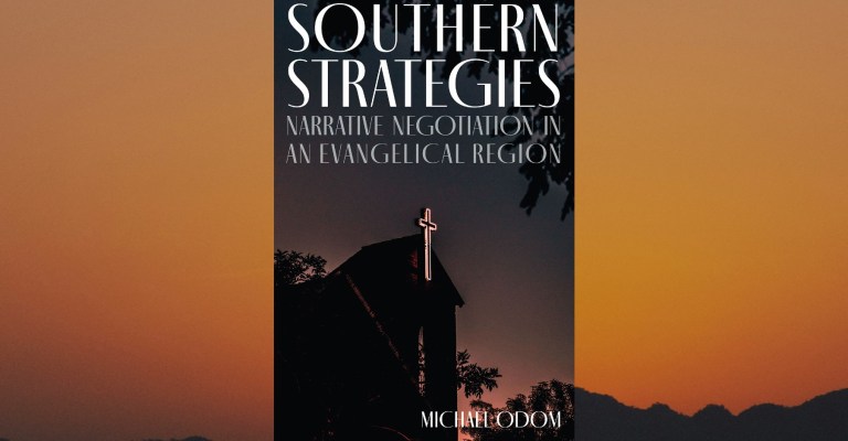 Michael Odom Explores the “Southern Strategies” of Evangelical ...
