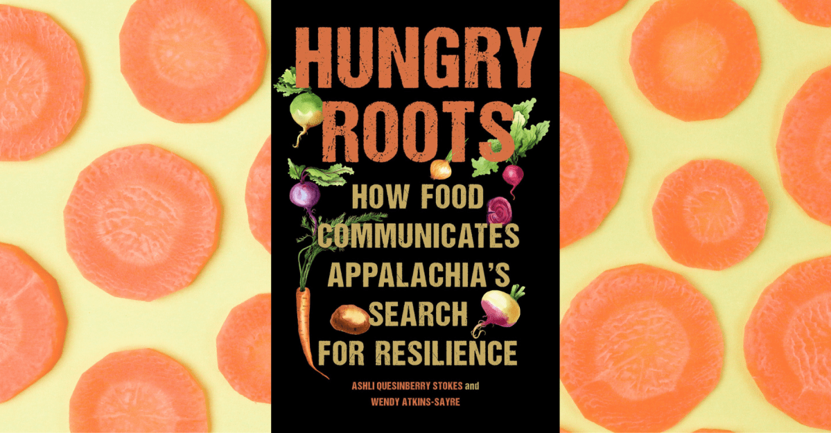 Appreciating the Foodways and Resilience of Appalachia in “Hungry Roots ...