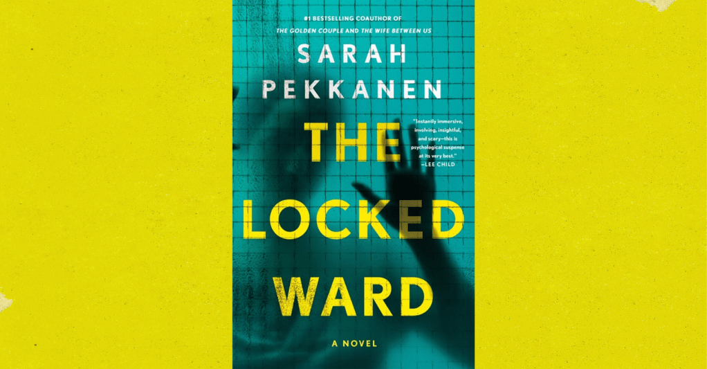 Sarah Pekkanen’s “The Locked Ward” is an Escapist Thriller – Southern ...
